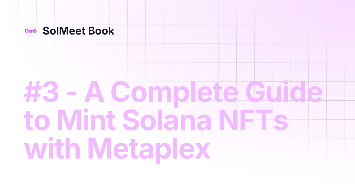 #3 - A Complete Guide to Mint Solana NFTs with Metaplex | SolMeet Book