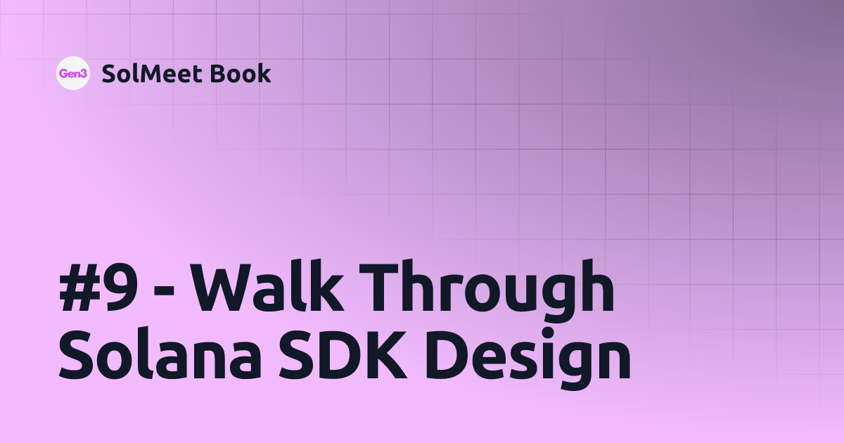 #9 - Walk Through Solana SDK Design | SolMeet Book