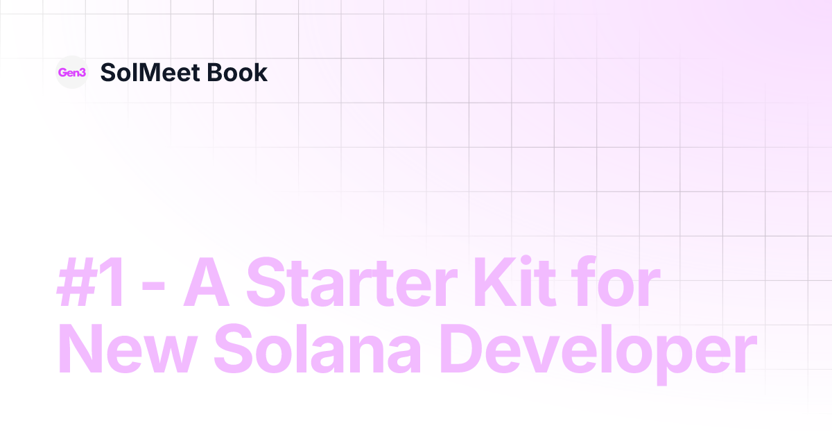 #1 - A Starter Kit for New Solana Developer | SolMeet Book